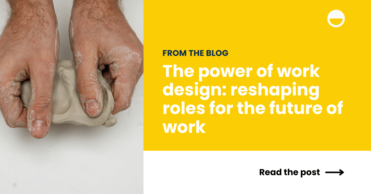 The power of work design: reshaping job roles for the future of work